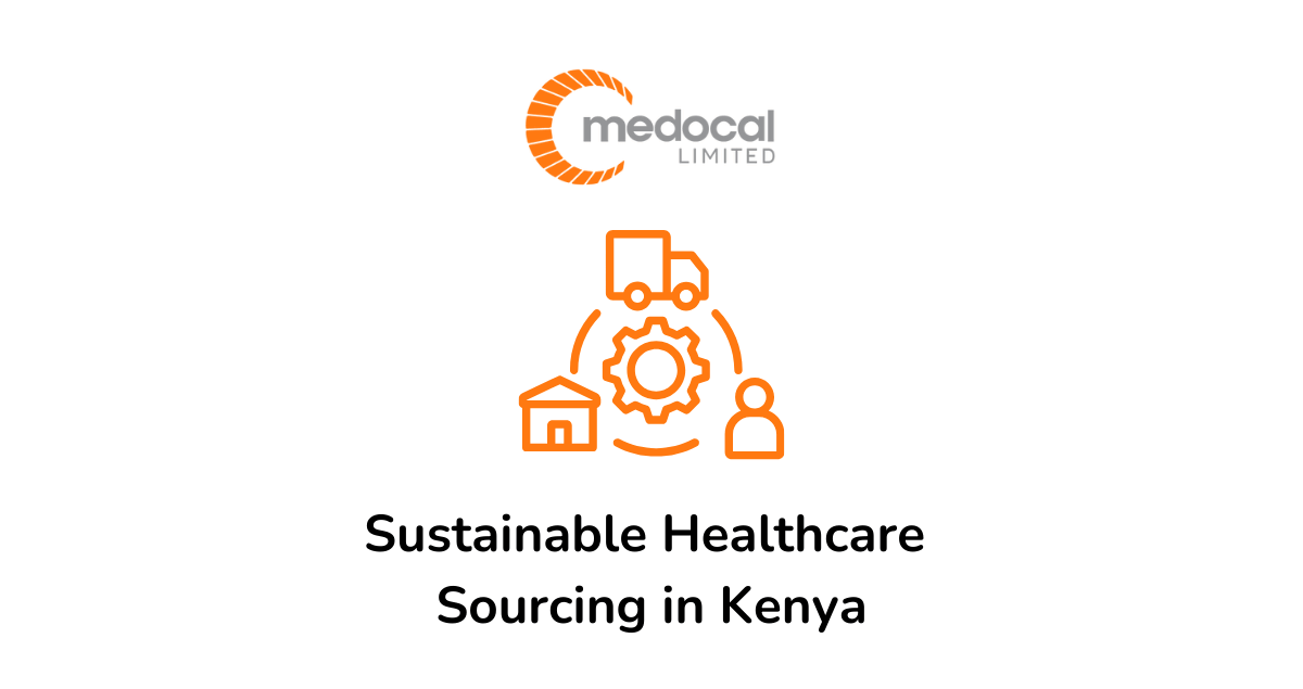 Creating Sustainable Healthcare Sourcing Practices in Kenya - Medocal ...